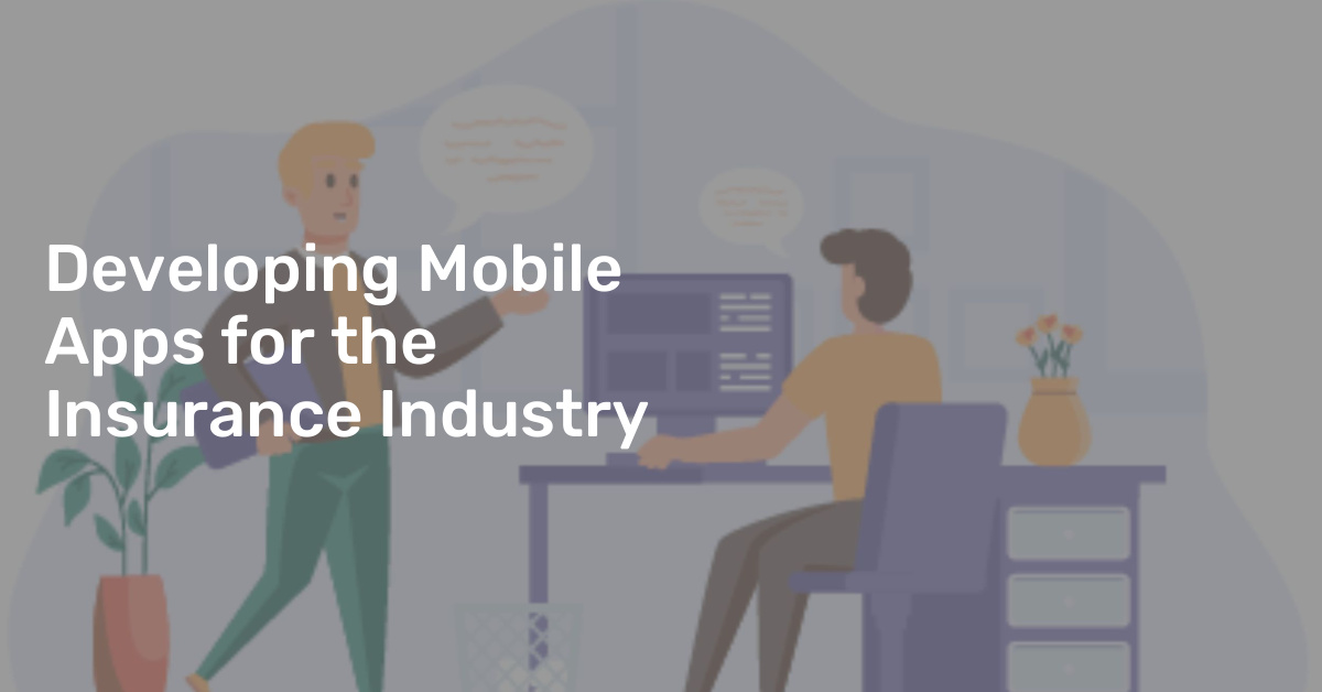 Developing Mobile Apps for the Insurance Industry
